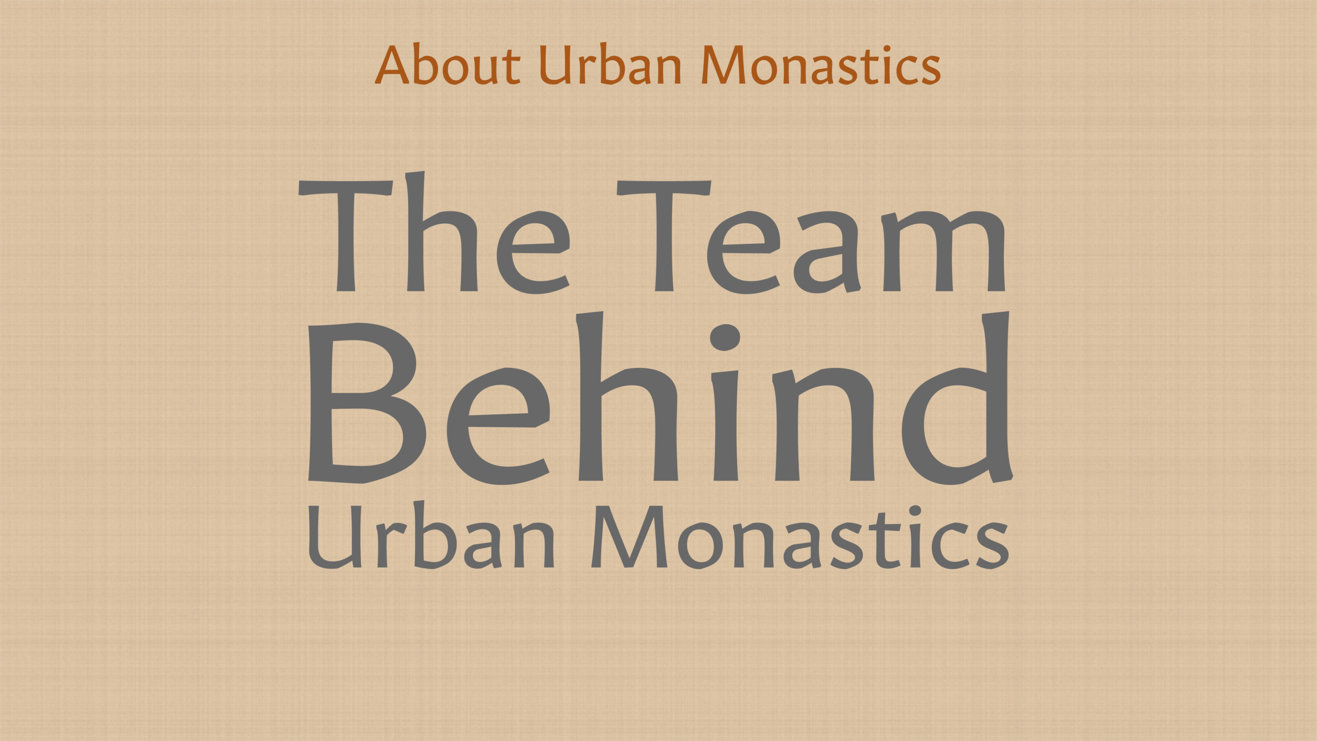 The Team Behind Urban Monastics - Urban Monastic