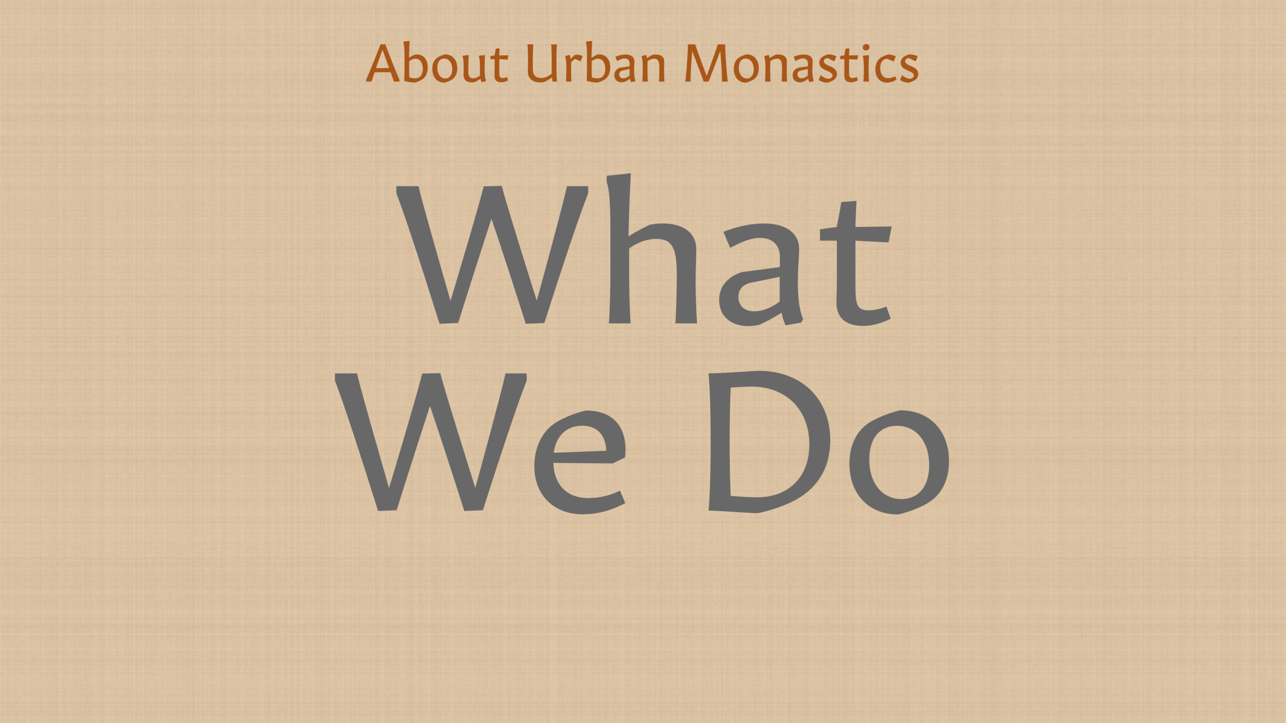 What We Do - Urban Monastic