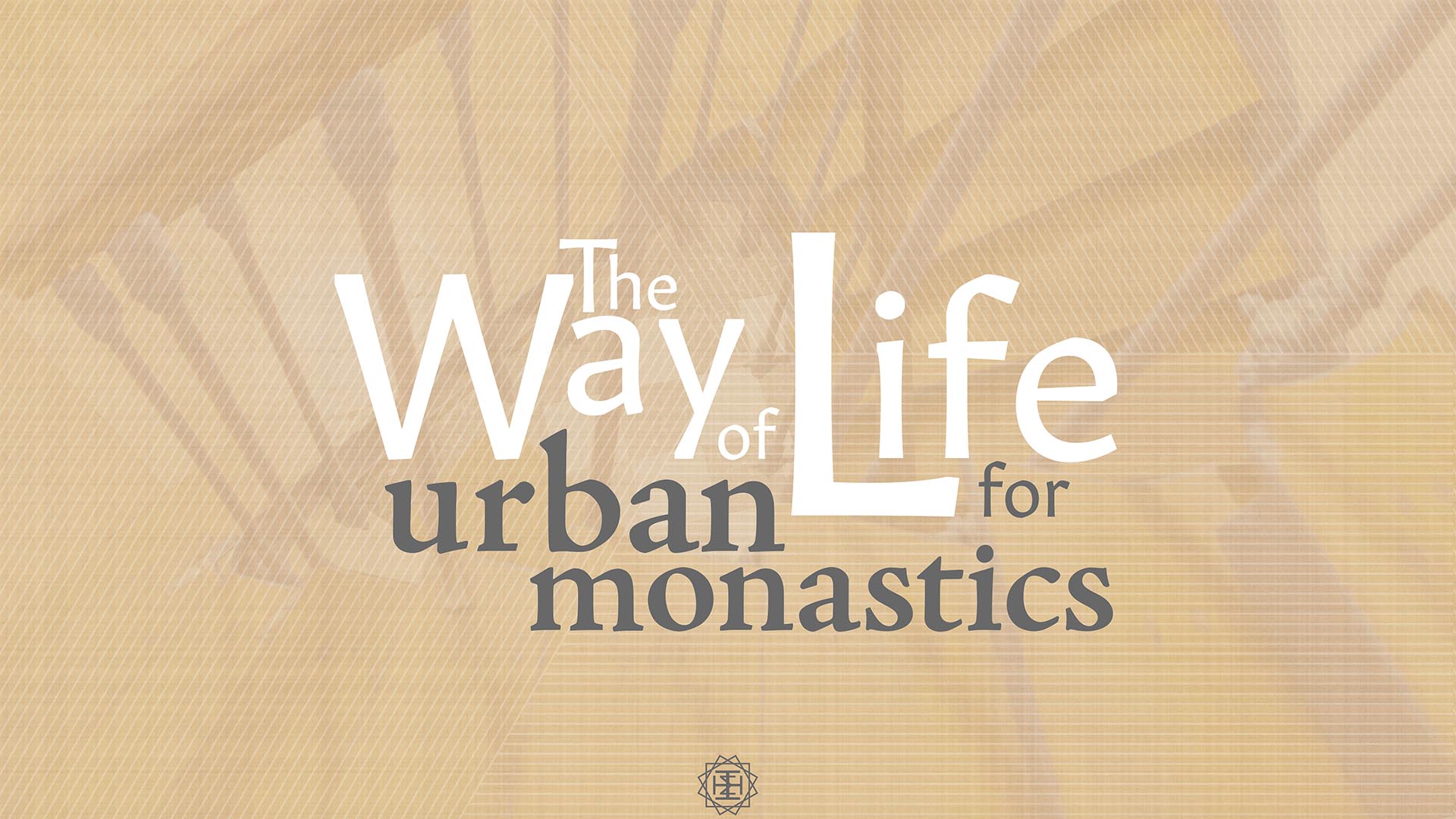 The Way of Life for Urban Monasticism - Urban Monastic