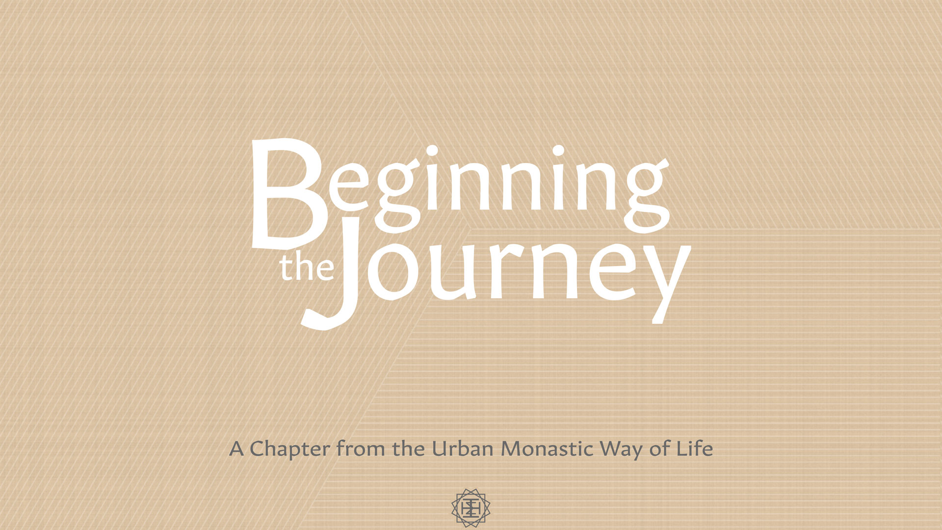 Starting your Journey - From Our Way of Life - Urban Monastic