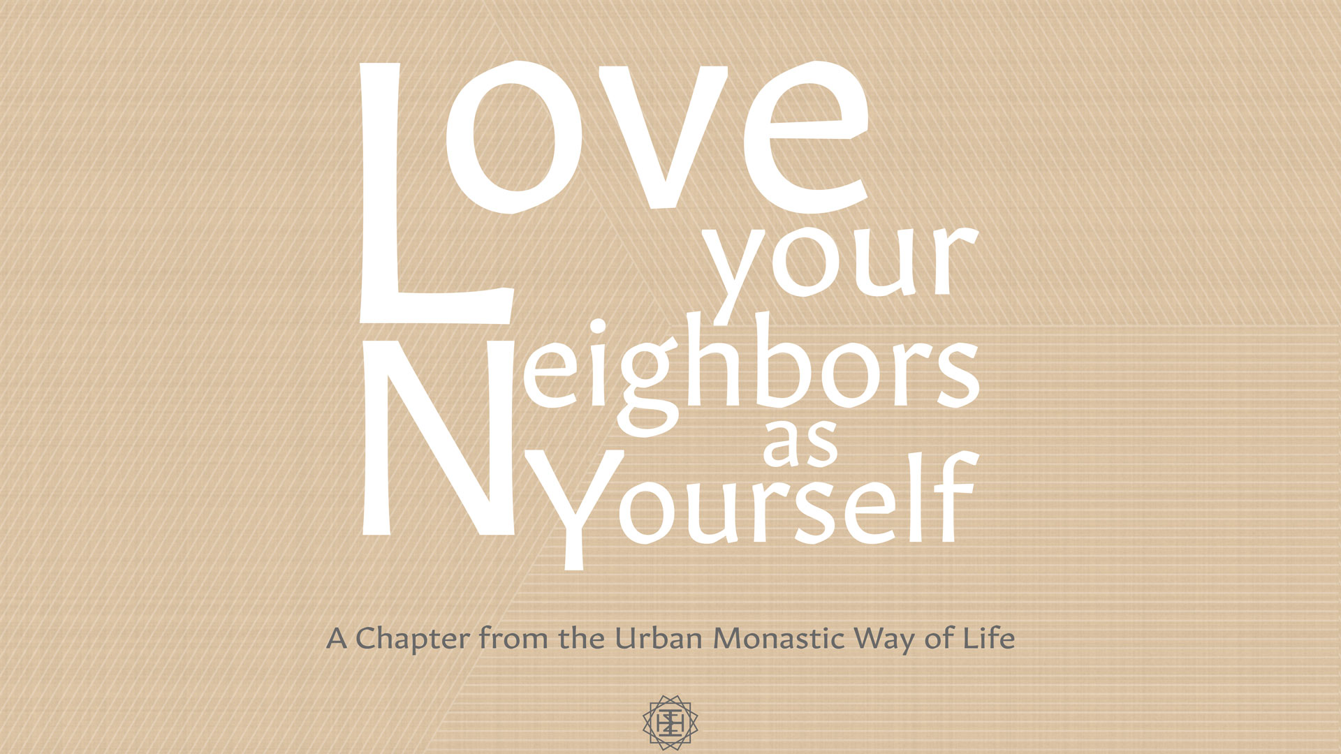 Love your Neighbors - From Our Way of Life - Urban Monastic