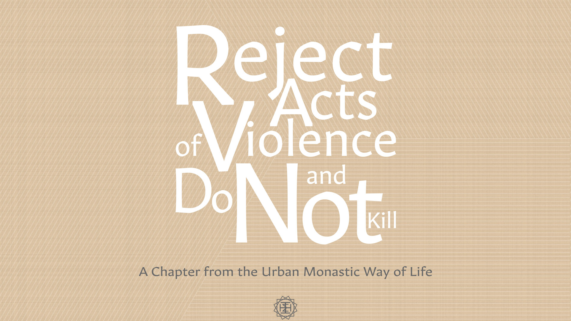 Reject Violence and Do not Kill - From Our Way of Life - Urban Monastic