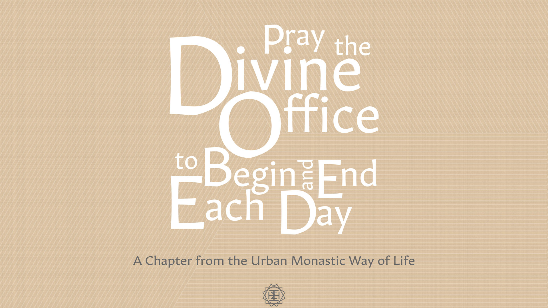 Pray the Divine Office - From Our Way of Life - Urban Monastic