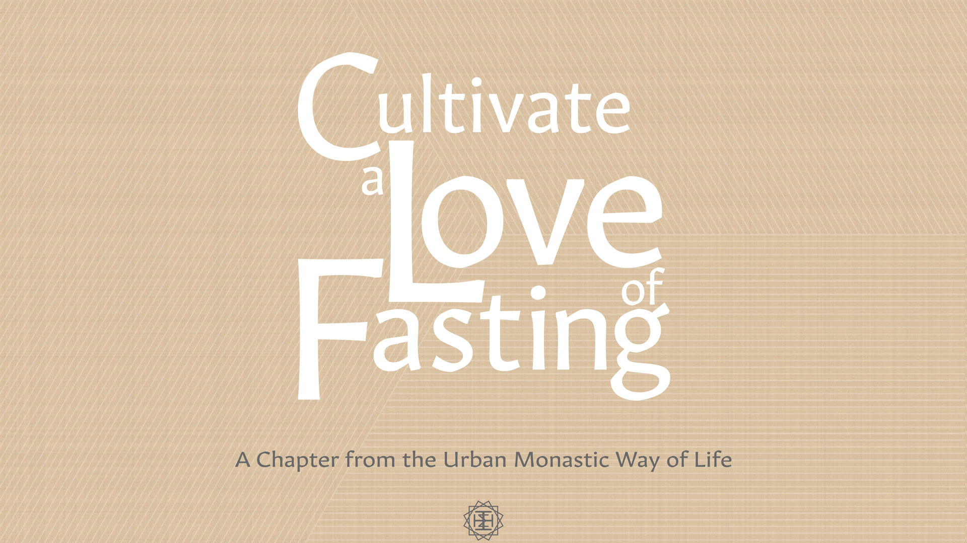 To Love Fasting - From Our Way of Life - Urban Monastic
