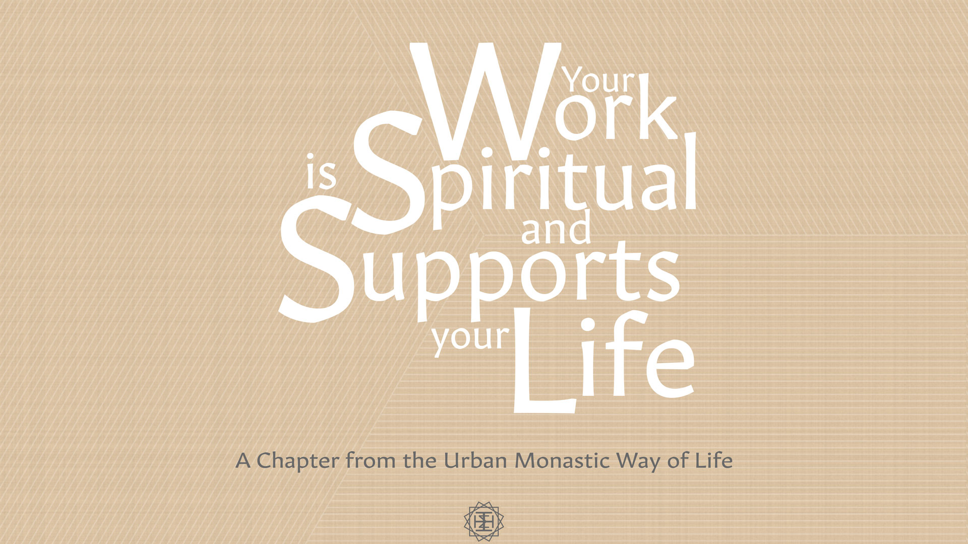 Your Work is Spiritual - From Our Way of Life - Urban Monastic