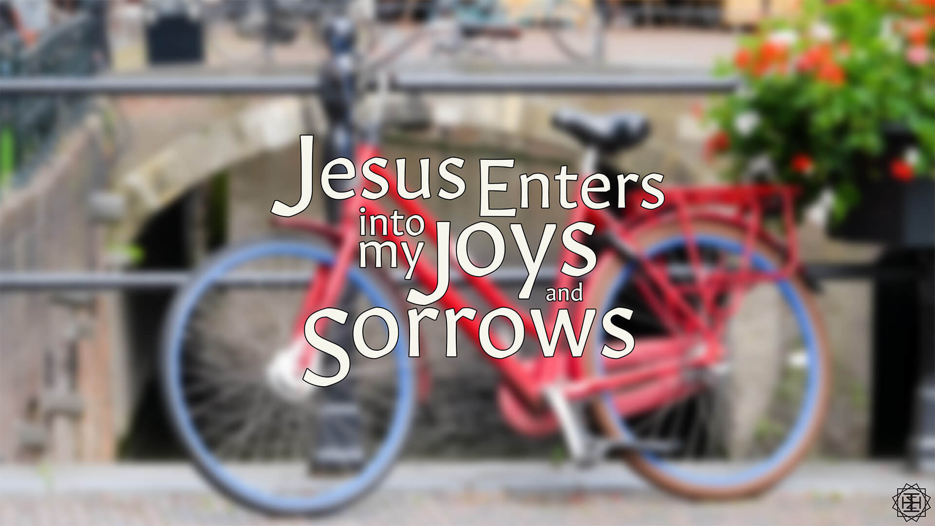 Jesus Enters into my Joys and Sorrows - Urban Monastic